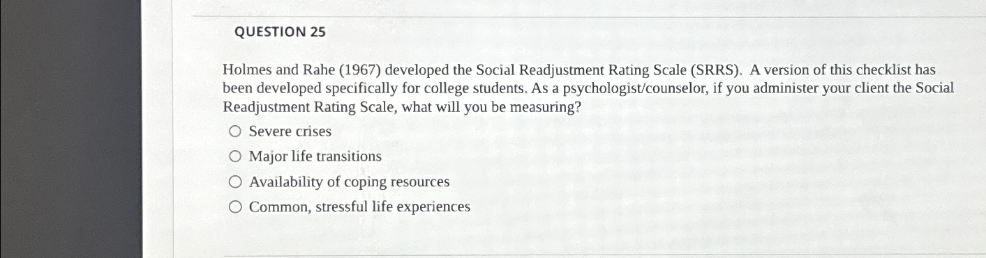 Solved QUESTION 25Holmes and Rahe (1967) ﻿developed the | Chegg.com