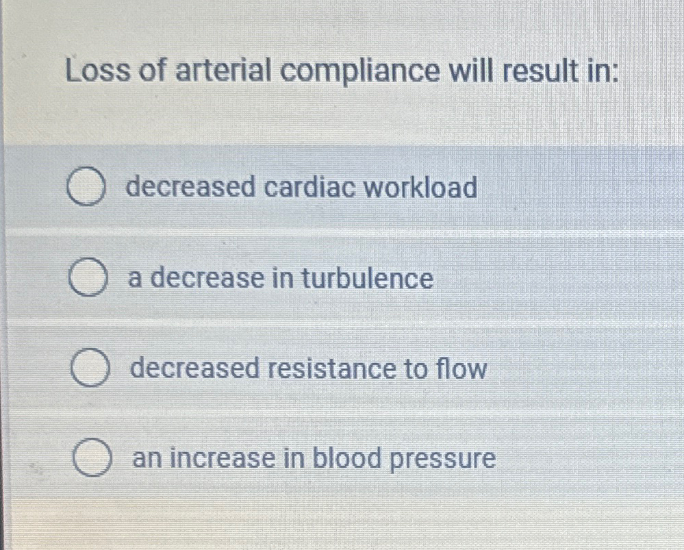 Solved Loss of arterial compliance will result in:decreased | Chegg.com
