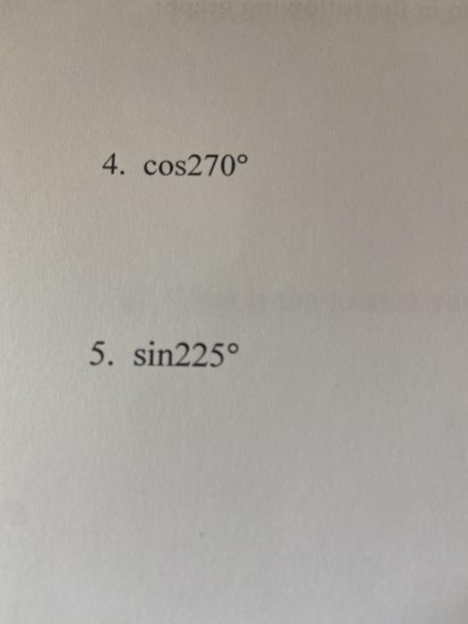 Solved 4. cos270° 5. sin225° | Chegg.com