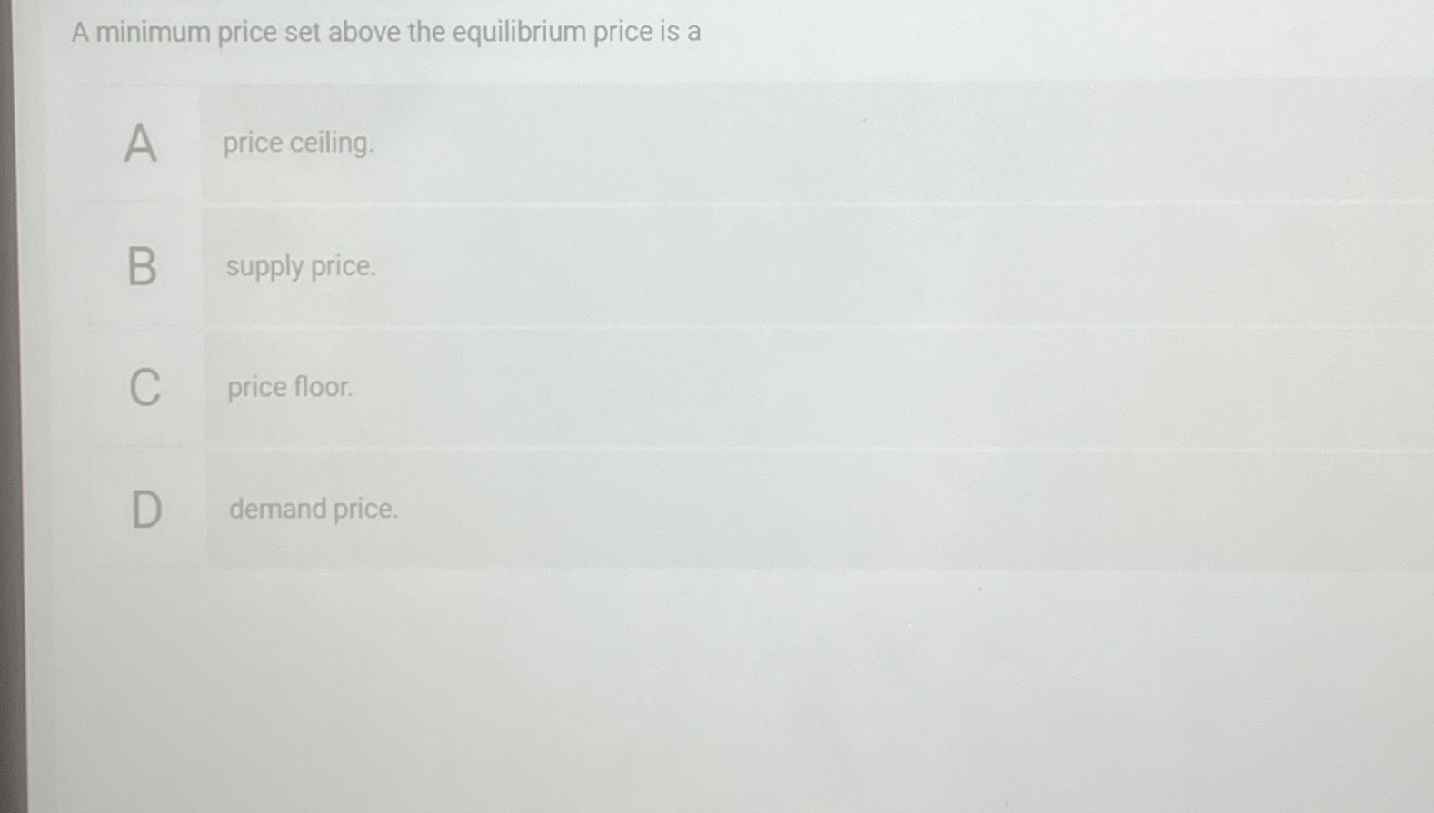 Solved A minimum price set above the equilibrium price is aA | Chegg.com