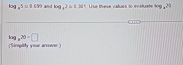 Solved loga5~~0.699 ﻿and loga2~~0.301. ﻿Use these values to | Chegg.com
