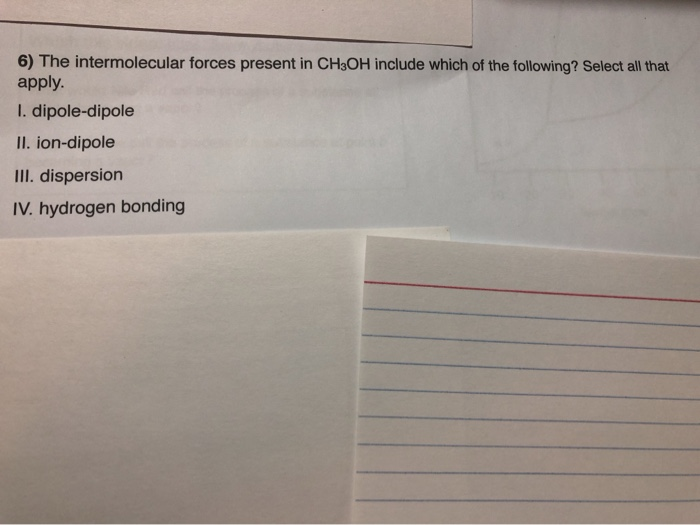 Solved 6) The intermolecular forces present in CH3OH include | Chegg.com