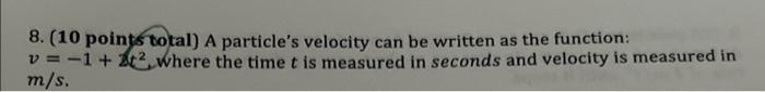 Solved 8. ( 10 points total) A particle's velocity can be | Chegg.com