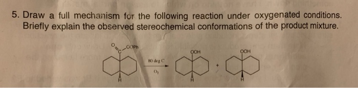 draw full mechanism for the rxn under O2. Explain the | Chegg.com