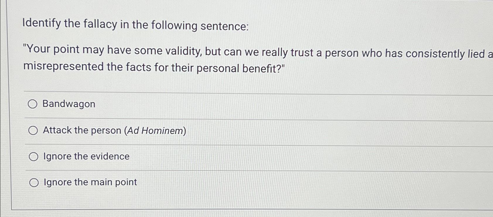 Solved Identify the fallacy in the following sentence:"Your | Chegg.com