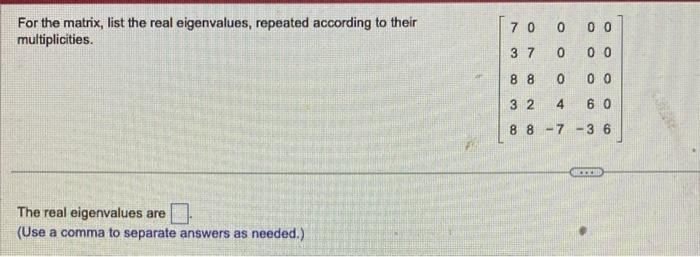 Solved For the matrix, list the real eigenvalues, repeated | Chegg.com