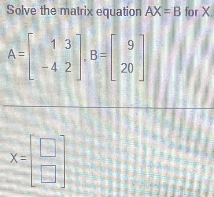 Solved Solve the matrix equation AX=B for X | Chegg.com