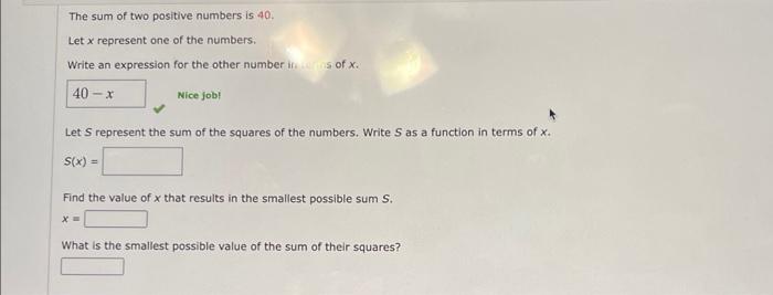[Solved]: The sum of two positive numbers is 40 . Let x rep