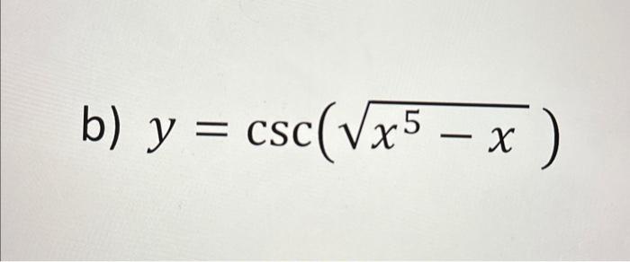Solved c) y=ln(e5cosx2)sec−1(2x)b) y=csc(x5−x)5) Find the | Chegg.com