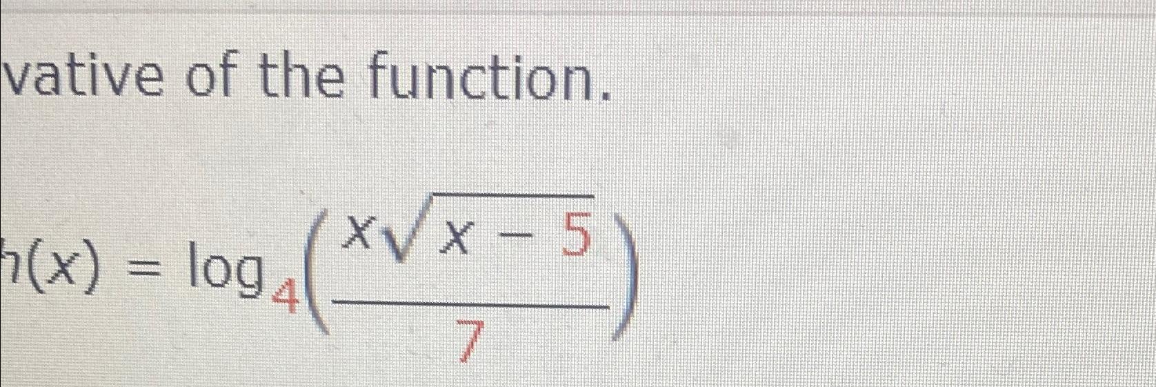 Solved Find the derivative of the function.h(x)=log4(xx-527) | Chegg.com Solved Find the derivative of the function.h(x)=log4(xx-527) | Chegg.com