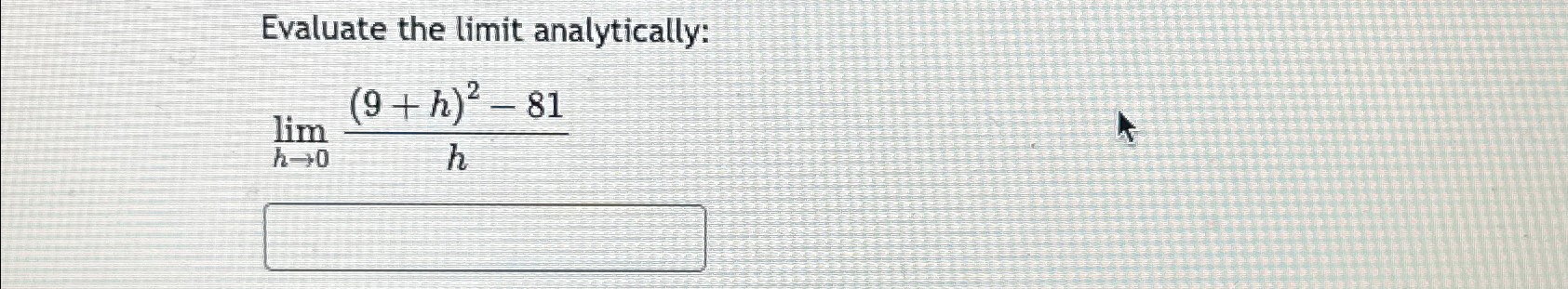 Evaluate the limit analytically:limh→0(9+h)2-81h | Chegg.com