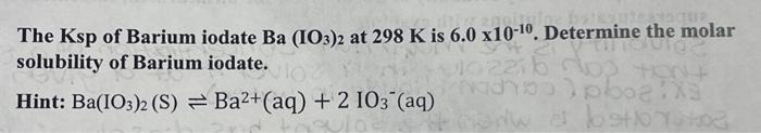 Solved The Ksp of Barium iodate Ba (IO3)2 at 298 K is 6.0 | Chegg.com