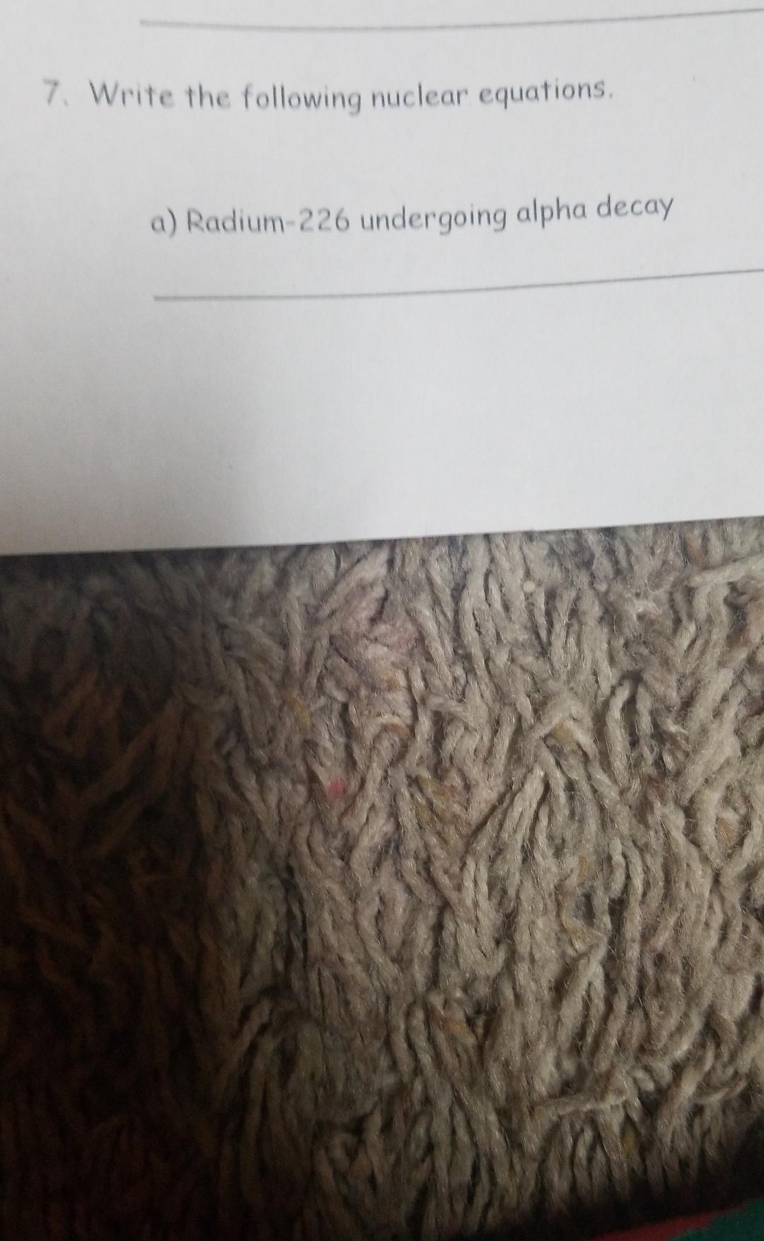 Solved 7. Write the following nuclear equations. a) | Chegg.com