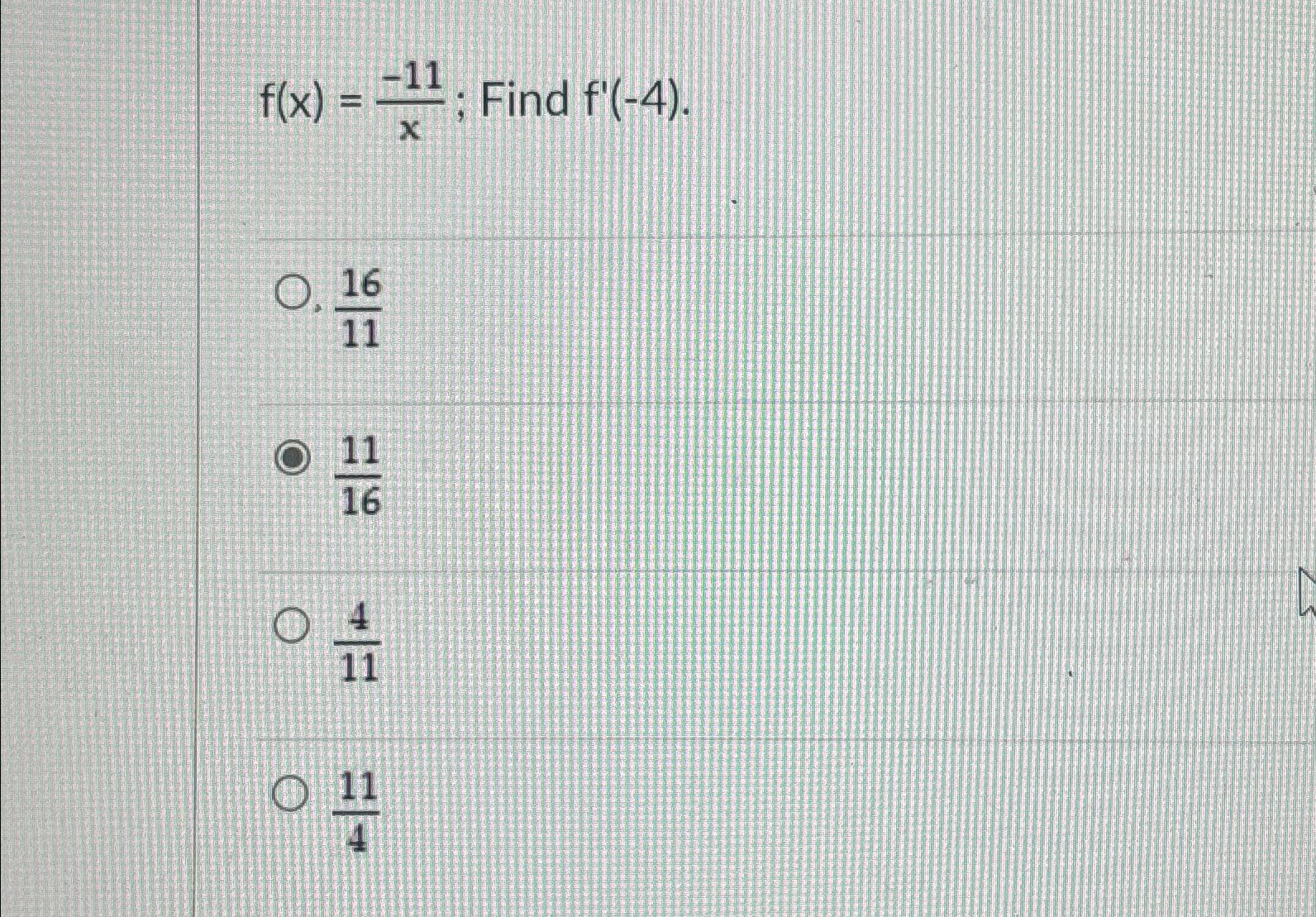Solved f(x)=-11x; Find f'(-4)16111116411114 | Chegg.com