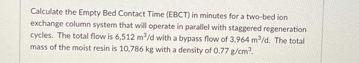 Solved Calculate the Empty Bed Contact Time (EBCT) in | Chegg.com