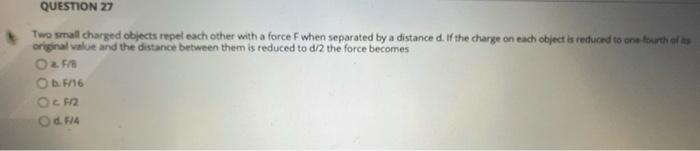 Solved QUESTION 27 Two small charged objects repel each | Chegg.com