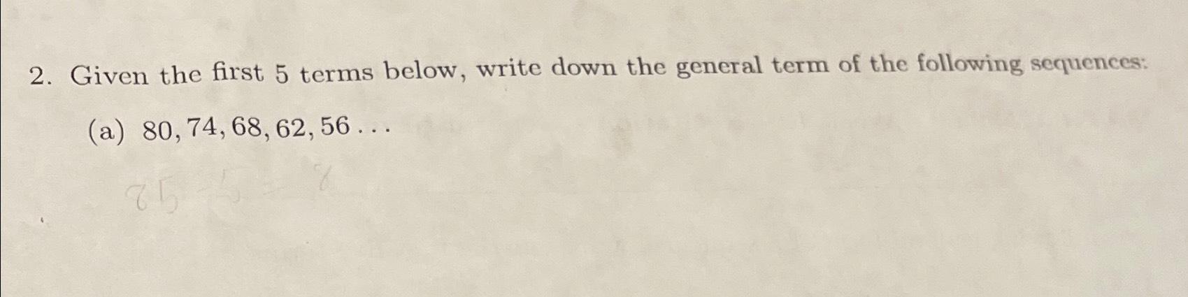 Solved Given the first 5 ﻿terms below, write down the | Chegg.com