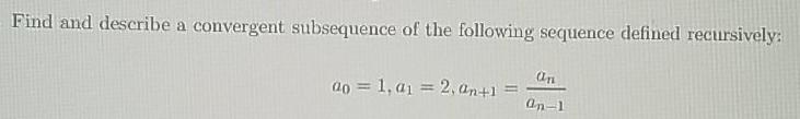 Solved Find and describe a convergent subsequence of the | Chegg.com
