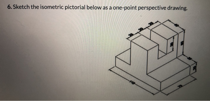 Solved 6. Sketch the isometric pictorial below as a | Chegg.com