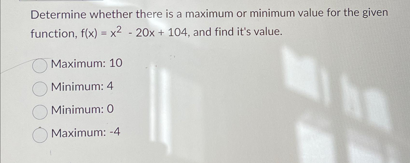 Solved Determine whether there is a maximum or minimum value | Chegg.com