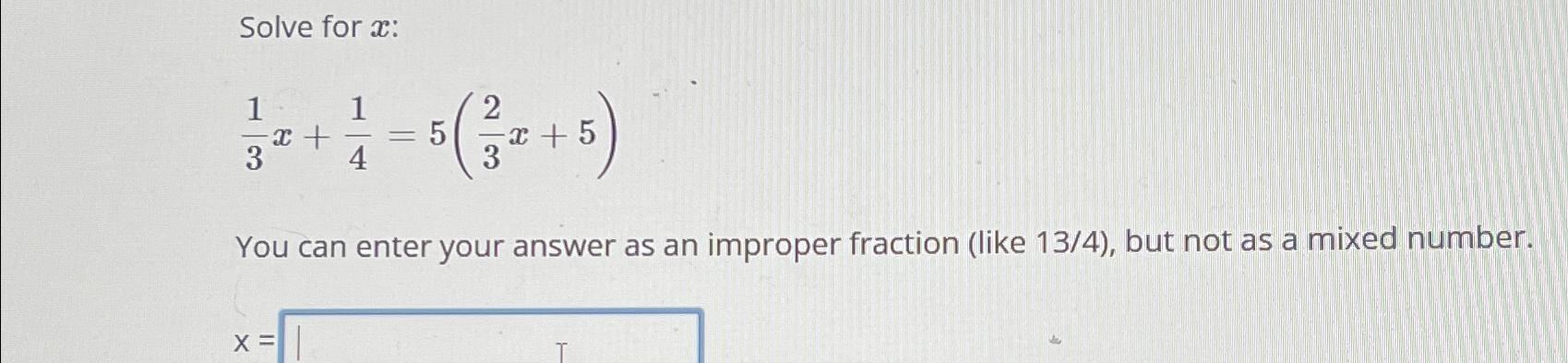 Solved Solve for x ﻿:13x+14=5(23x+5)You can enter your | Chegg.com