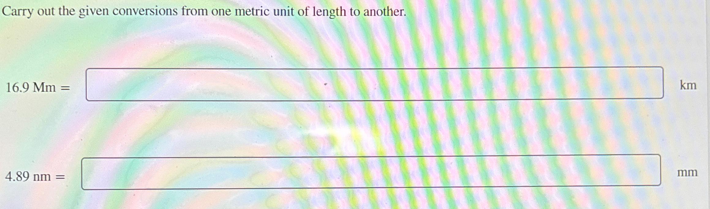 Solved Carry out the given conversions from one metric unit | Chegg.com