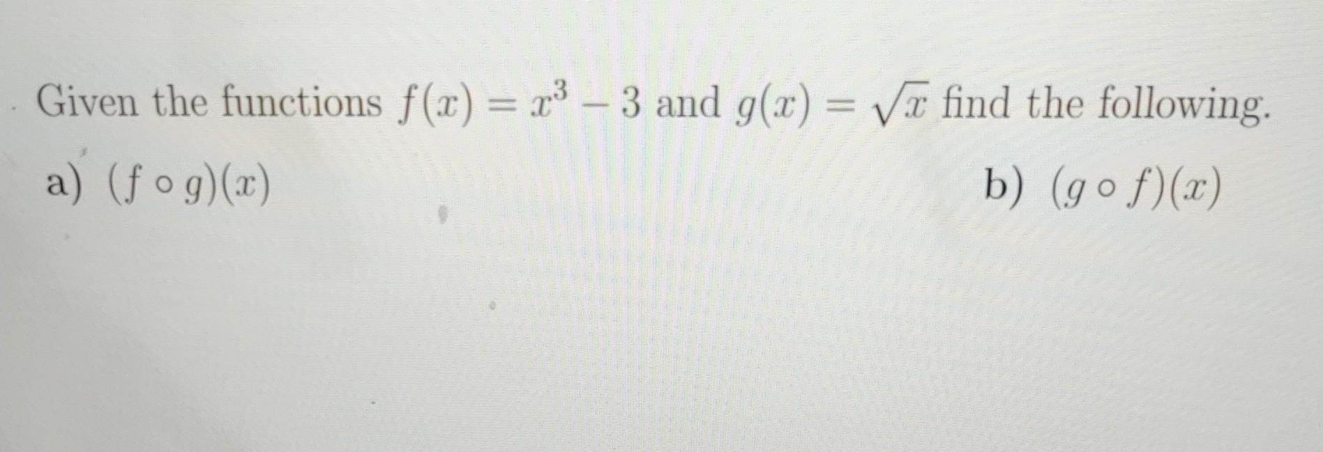 Solved Given the functions f(x)=x3−3 and g(x)=x find the | Chegg.com