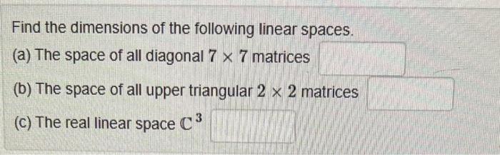 Solved Find the dimensions of the following linear spaces. | Chegg.com