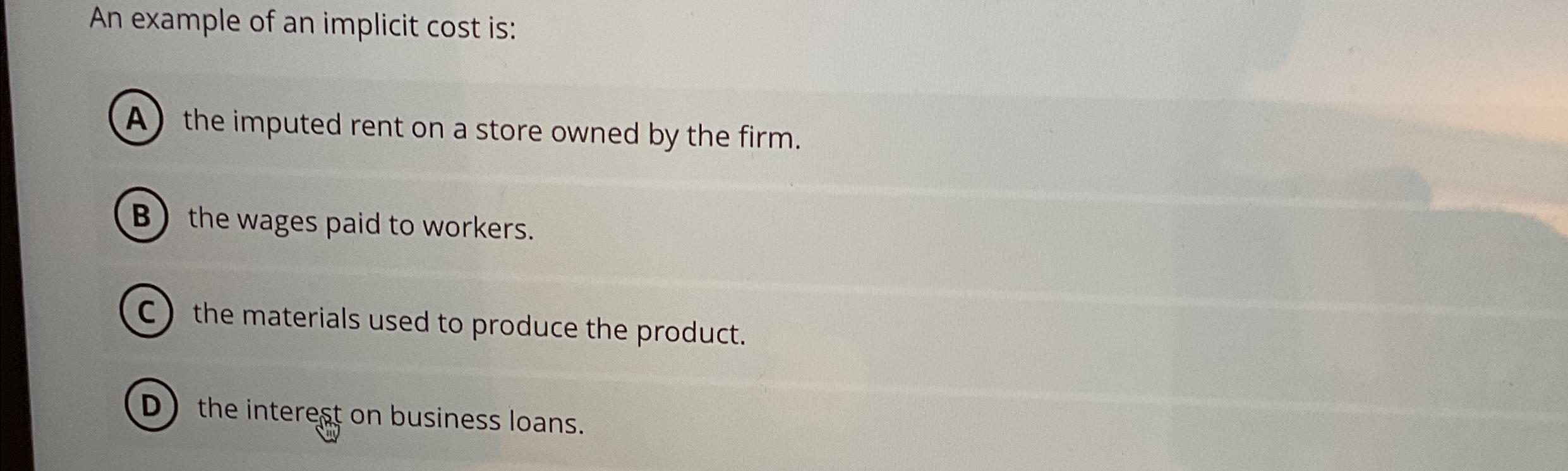 Solved An example of an implicit cost is:the imputed rent on | Chegg.com