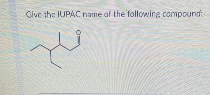 [Solved]: Give the IUPAC name of the following compound: G