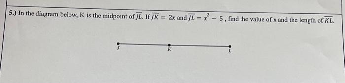 Solved 5.) In the diagram below, K is the midpoint of JL. If | Chegg.com