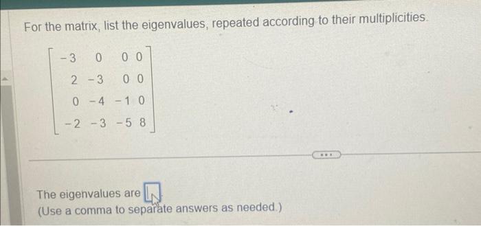 Solved For the matrix, list the eigenvalues, repeated | Chegg.com