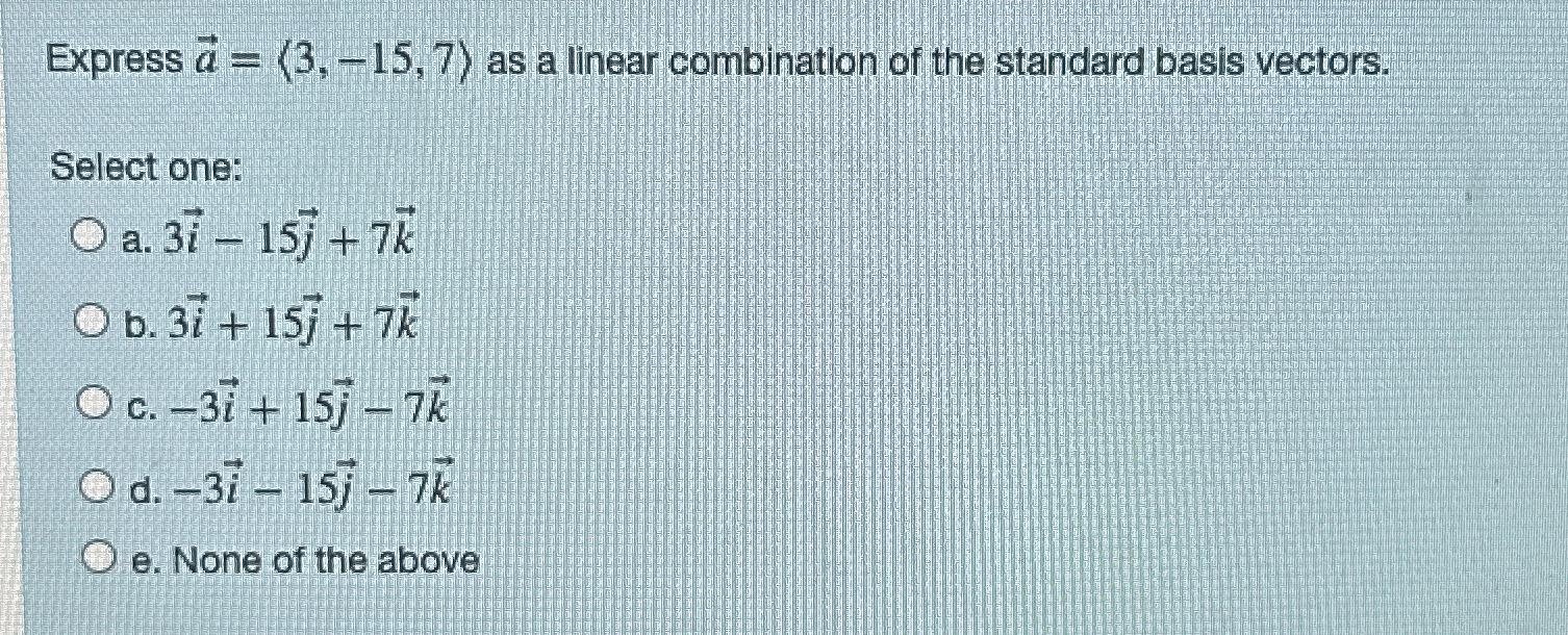 Solved Express vec(a)=(:3,-15,7:) ﻿as a linear combination | Chegg.com