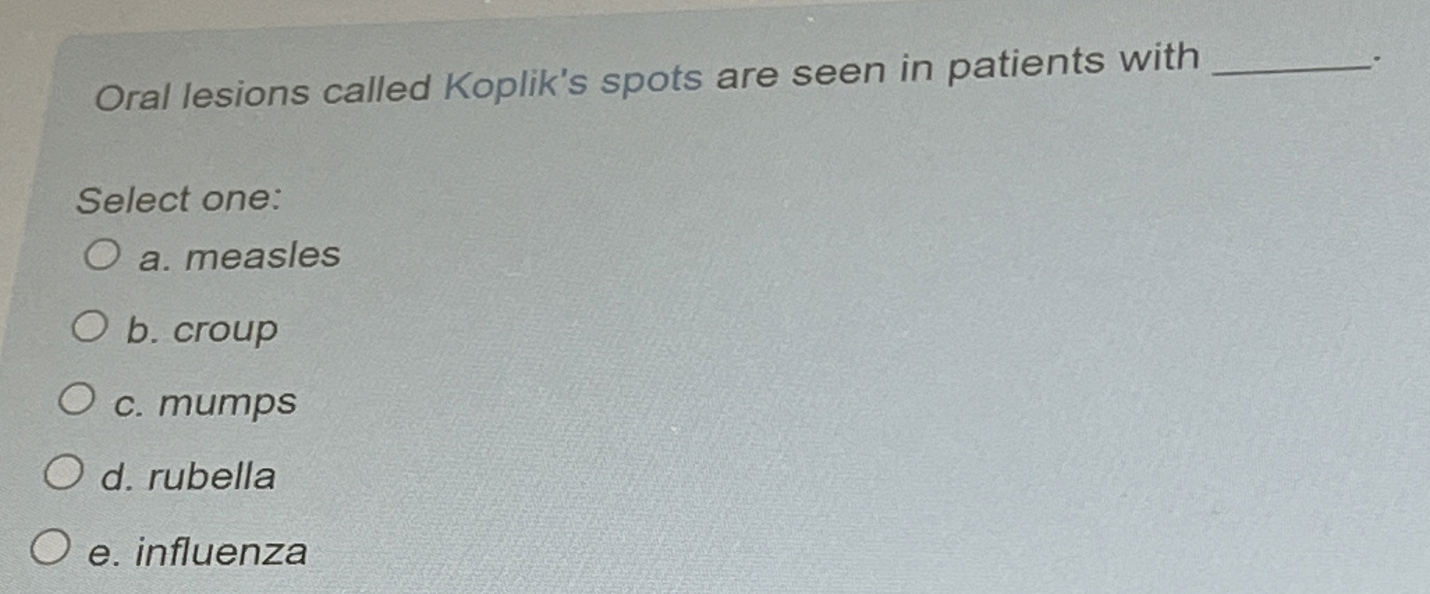 Solved Oral lesions called Koplik's spots are seen in | Chegg.com