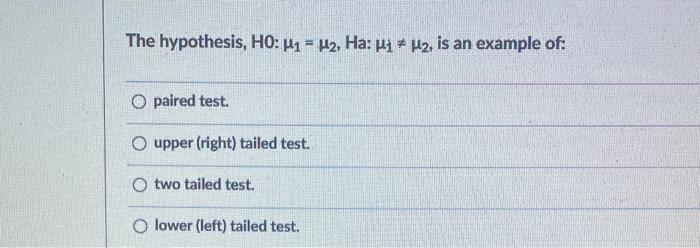 Solved The hypothesis, HO: μ1=μ2, Ha: μ1 =μ2, is an example | Chegg.com