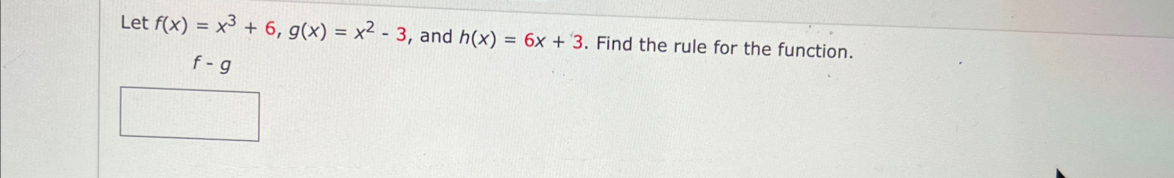 Solved Let f(x)=x3+6,g(x)=x2-3, ﻿and h(x)=6x+3. ﻿Find the | Chegg.com