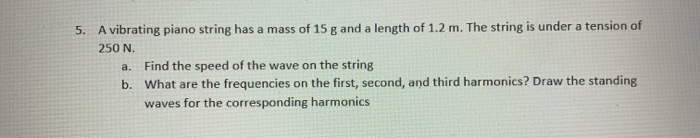 Solved 5. A vibrating piano string has a mass of 15 g and a | Chegg.com