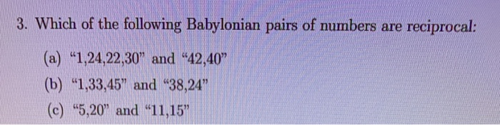 Solved 3. Which of the following Babylonian pairs of numbers | Chegg.com