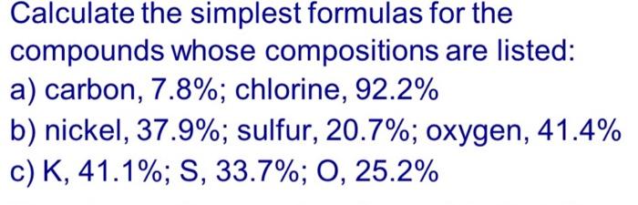 Solved Calculate the simplest formulas for the compounds | Chegg.com