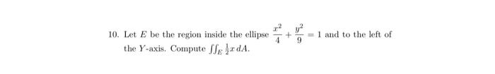 Solved 10. Let E be the region inside the ellipse 4x2+9y2=1 | Chegg.com