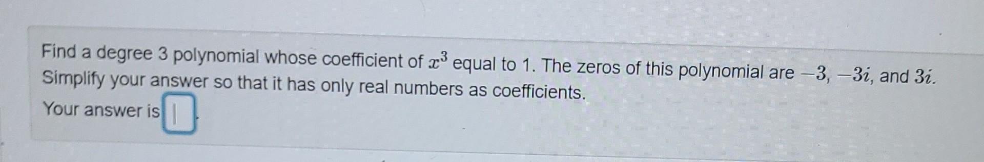 Solved Find a degree 3 polynomial whose coefficient of | Chegg.com
