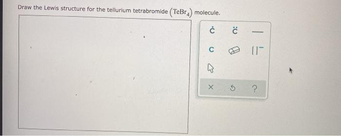 Solved Draw the Lewis structure for the tellurium | Chegg.com