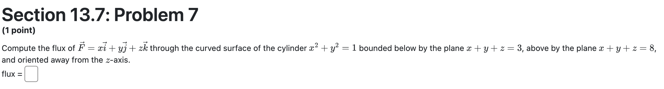 Solved Section 13.7: Problem 7(1 point)Compute the flux of | Chegg.com Solved Section 13.7: Problem 7(1 point)Compute the flux of | Chegg.com