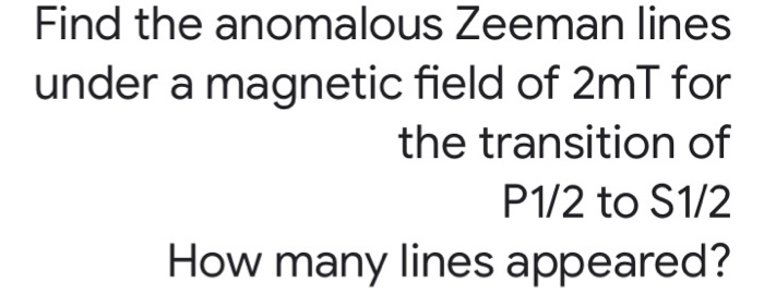 Solved Find the anomalous Zeeman lines under a magnetic | Chegg.com