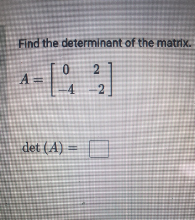 Solved Find the determinant of the matrix. A-[1, 2] det (A) | Chegg.com