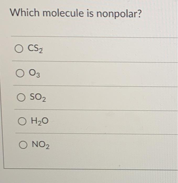 Solved Which molecule is nonpolar? O CS2 O O O SO2 O H20 O | Chegg.com