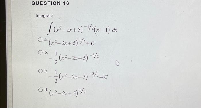 Solved QUESTION 16 Integrate f (x²-2x+5)-¹1/²(x - 1) dx a. O | Chegg.com