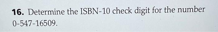 Solved 16. Determine the ISBN-10 check digit for the number | Chegg.com