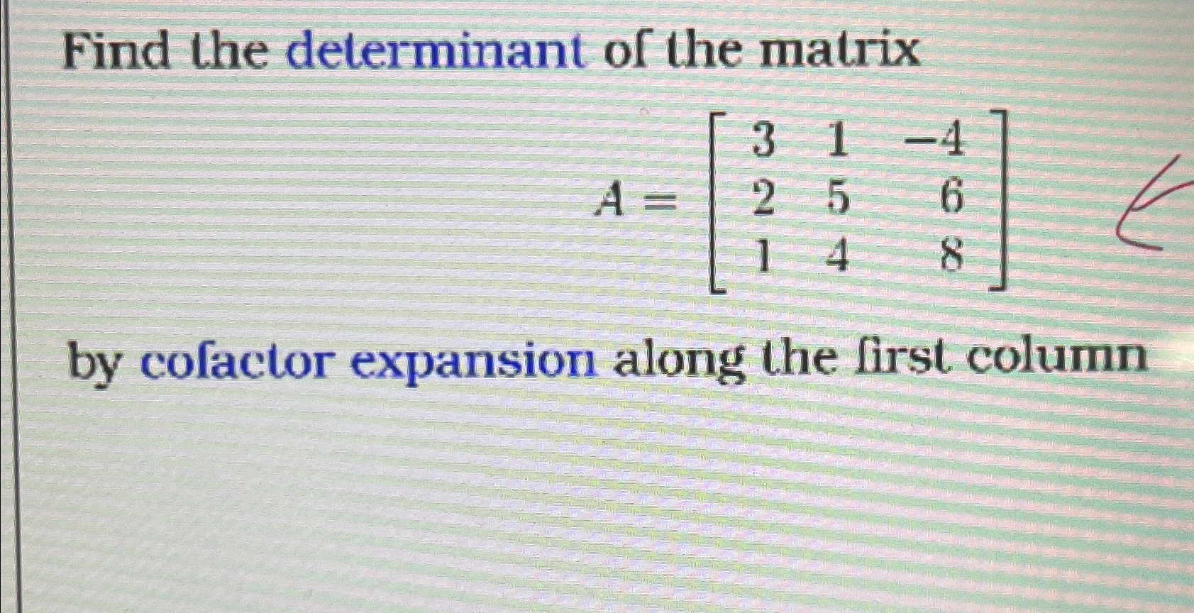 Solved Find the determinant of the matrixA=[31-4256148]by | Chegg.com