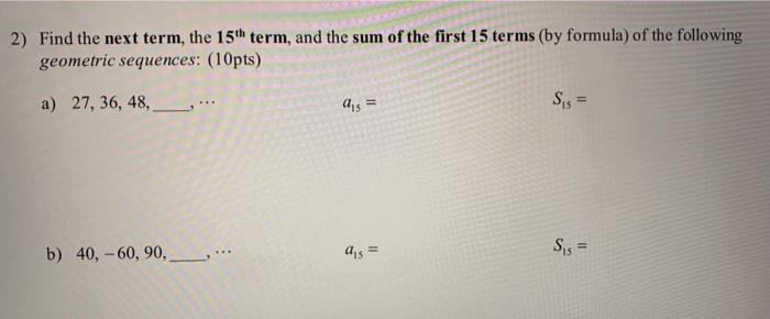 Solved 2) Find the next term, the 15th term, and the sum of | Chegg.com